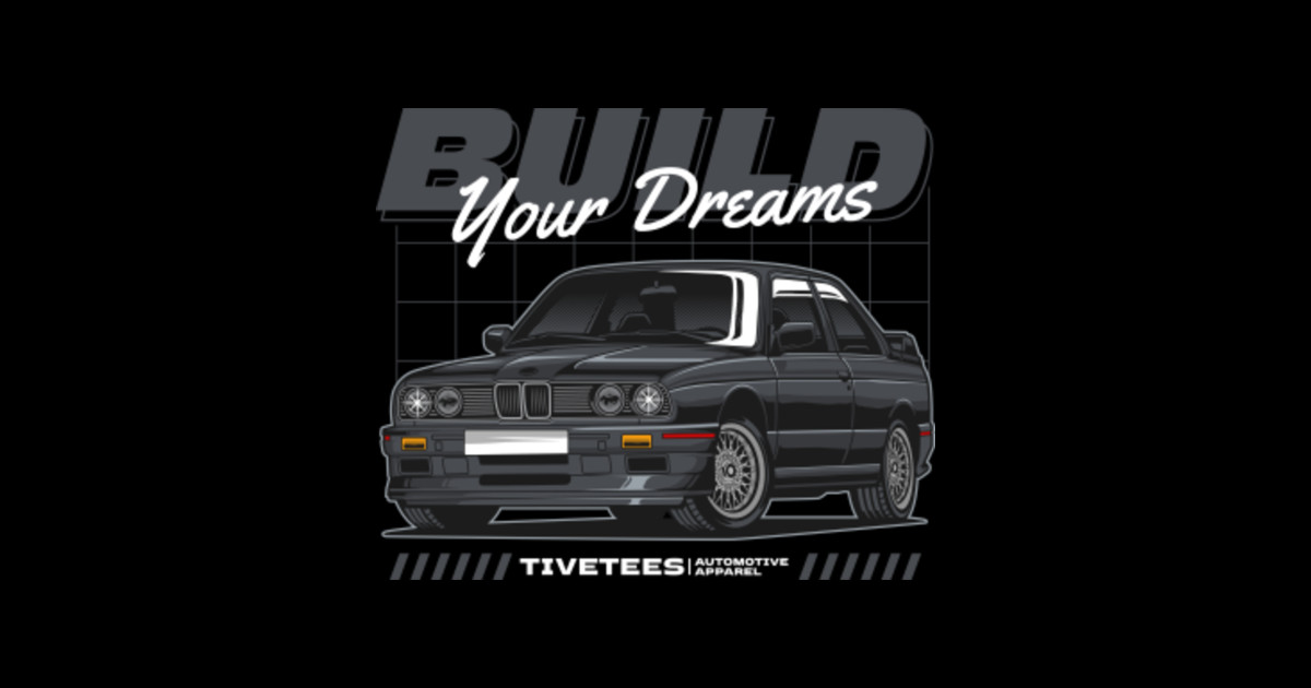 E30 Build Your Dream - E30 - Sticker | TeePublic