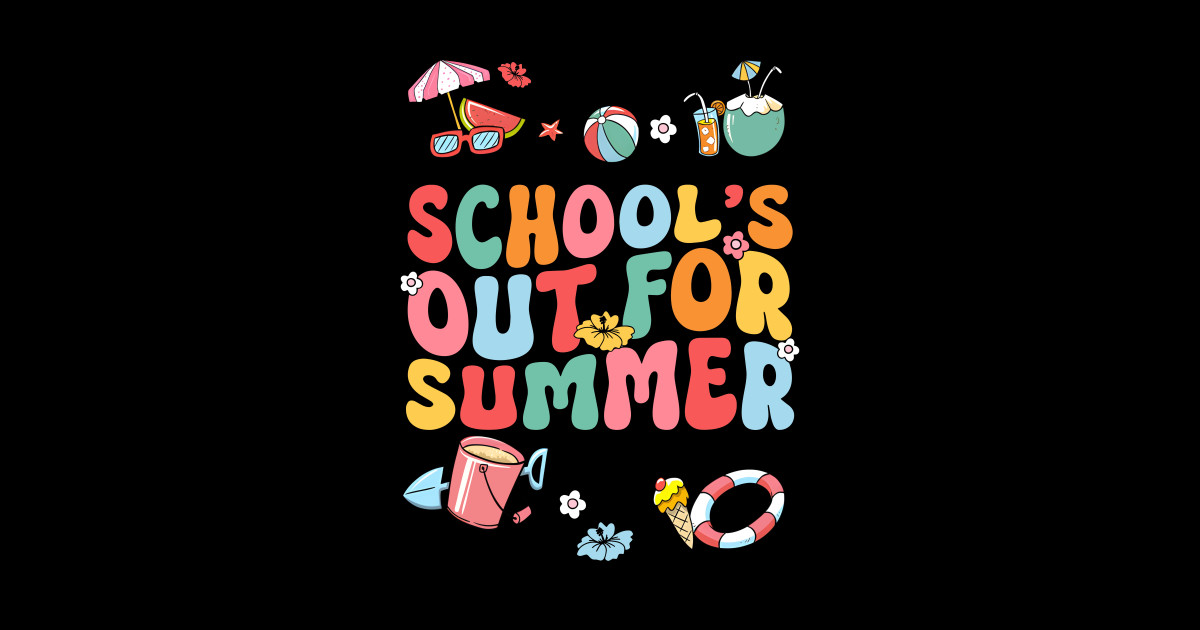 Schools Out For Summer Last Day Of School Summer Teachers - Schools Out ...