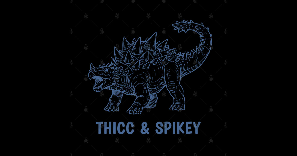 Thicc & Spikey Dinosaur - Thicc Spikey Dinosaur - Sticker | TeePublic