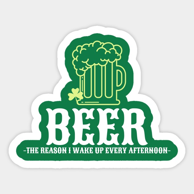 BEER-The reason I wake up every afternoon - Beer - Sticker | TeePublic