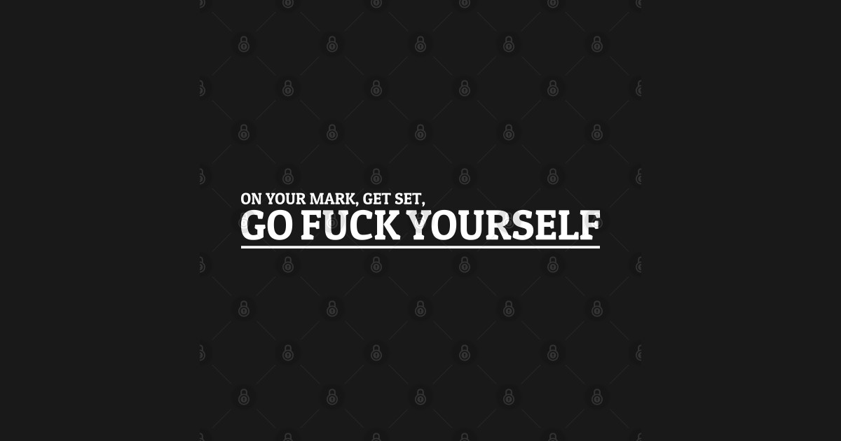 Go fuck yourself - Modern Typography - Go Fuck Yourself - T-Shirt ...
