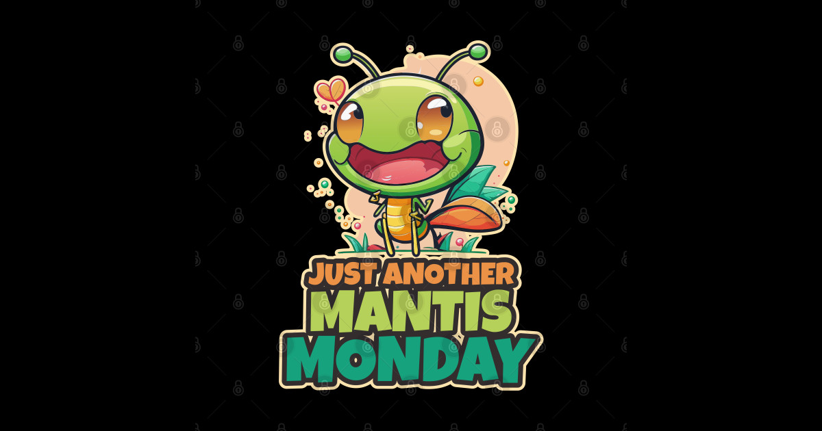 Just Another Mantis Monday Cute Kawaii Design - Just Another Mantis ...