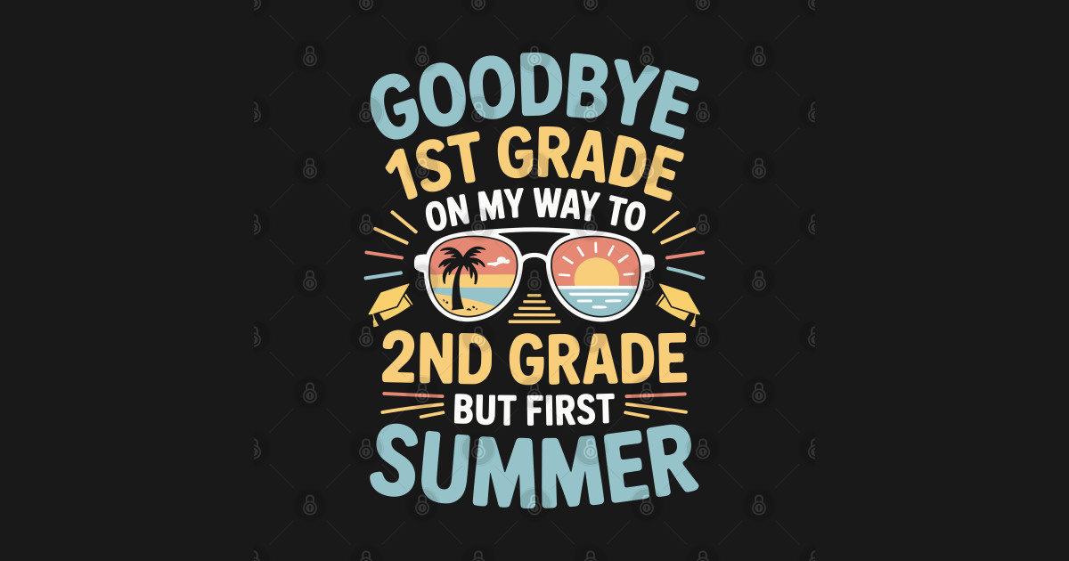 Goodbye 1st Grade Hello 2nd Grade Funny Summer 2025 - Goodbye 1st Grade ...