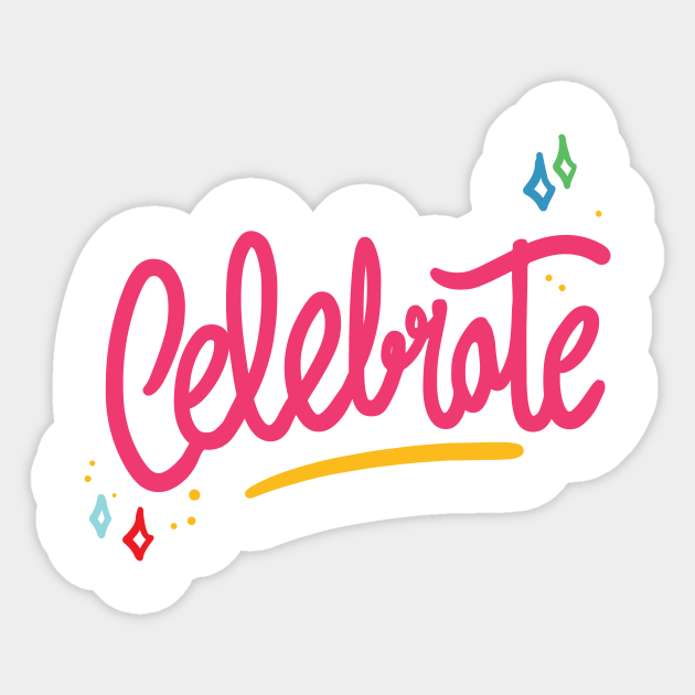 Celebrate - Celebrate - Sticker | TeePublic