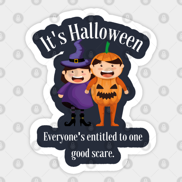 It's Halloween everyone's entitled to one good scare - Halloween ...