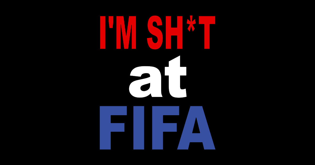 I'm Shit Fifa Merch - Humor Funny Joke Meme Sport Soccer Game - Sticker ...