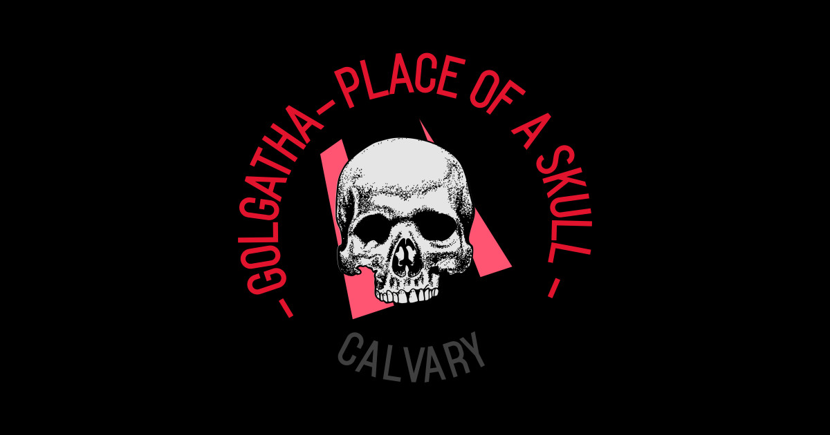 Golgatha Calvary Place of a Skull - Golgatha Calvary Place Of A Skull ...