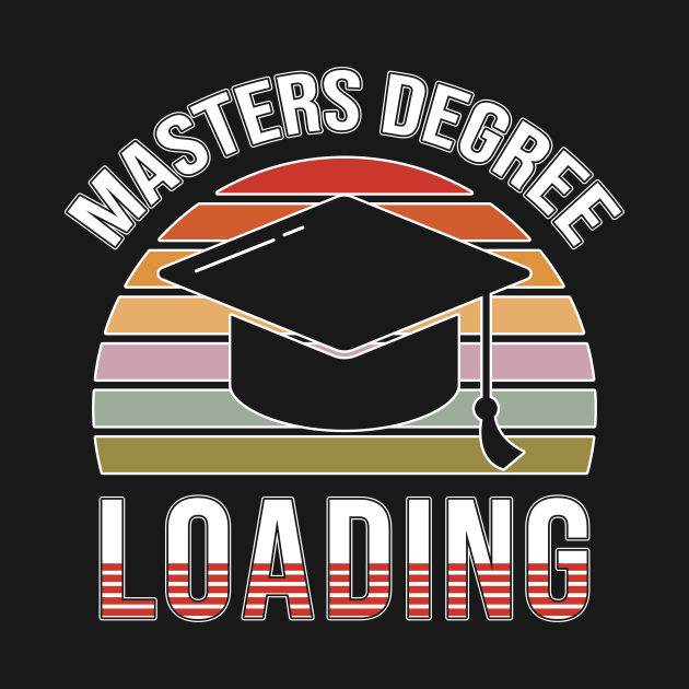 Master's Degree Loading Graduation - Masters Degree - T-Shirt | TeePublic Master's Degree Loading Graduation - Masters Degree - T-Shirt | TeePublic