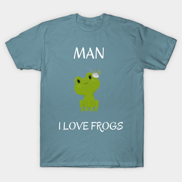Man I Love Frogs - Meme Frog Life - Man I Love Frogs - T-Shirt sold by ...