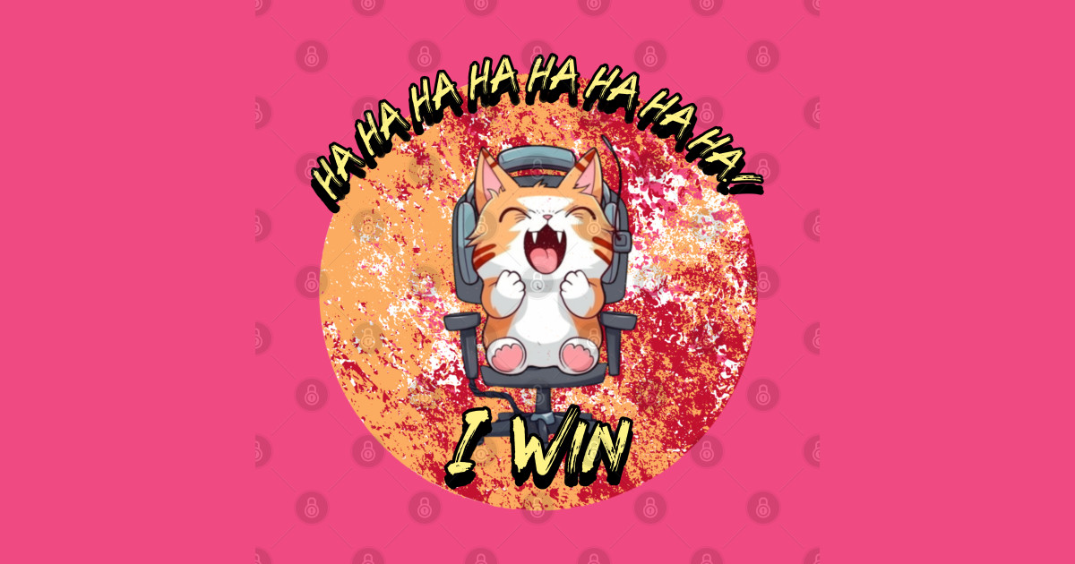 Ha Ha Ha Ha Ha Ha Ha I Win Graphic - Gaming - T-Shirt | TeePublic