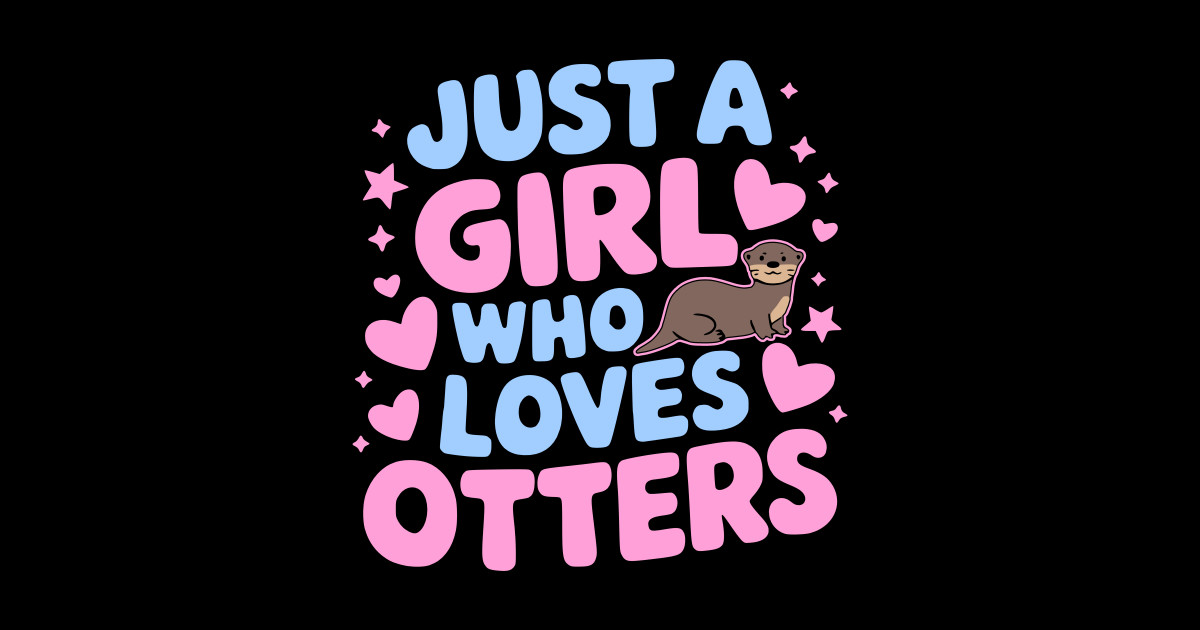 Just A Girl Who Loves Otters. Cute Otter Pink - Otter Lover Gift ...