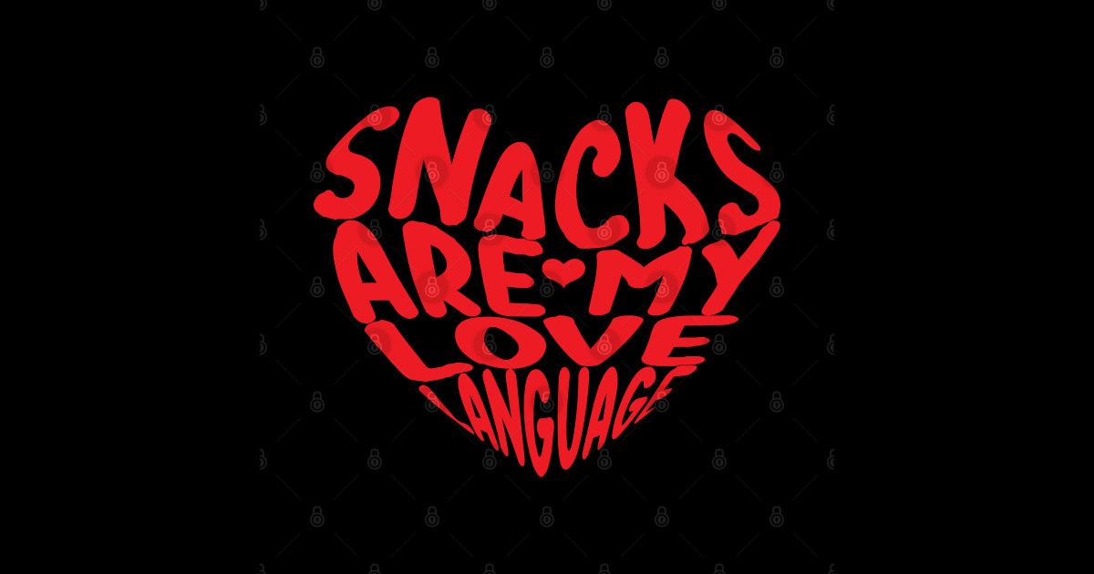 Snacks Are My Love Language for snacks food lovers - Snacks Are My Love ...