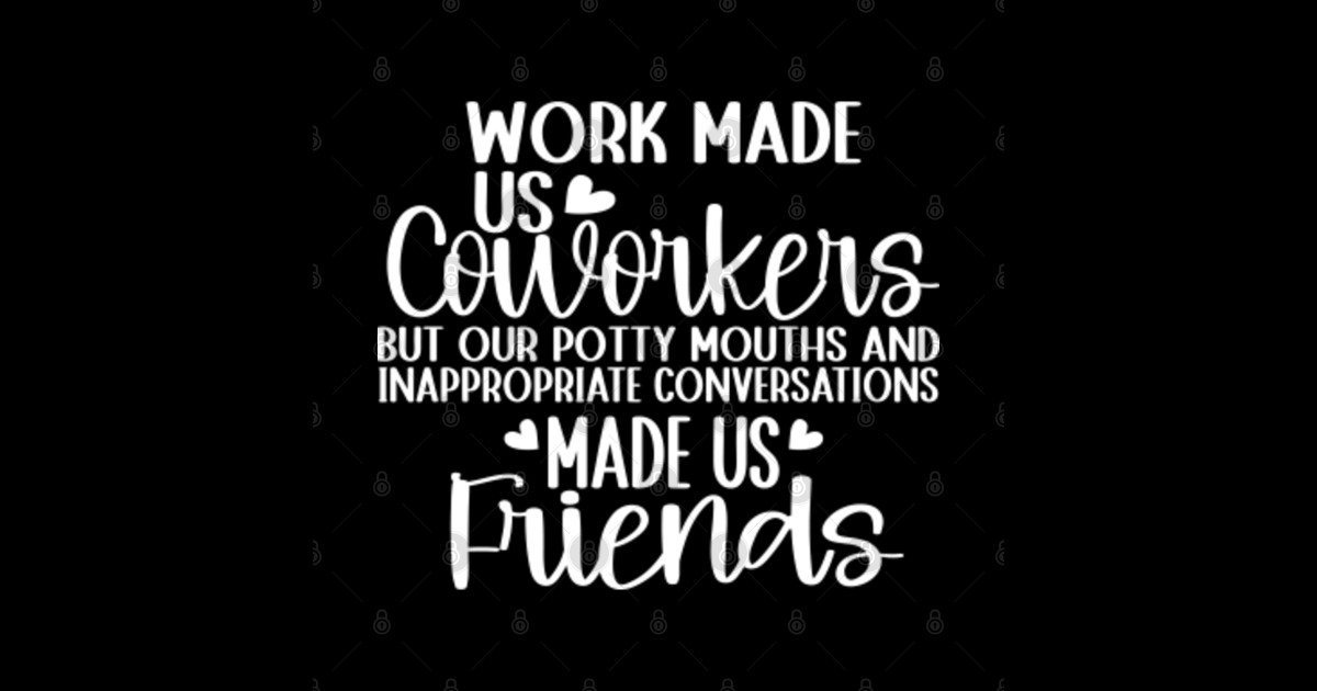 Coworker Best Friend Saying Work Made Us Coworkers - Work Made Us ...