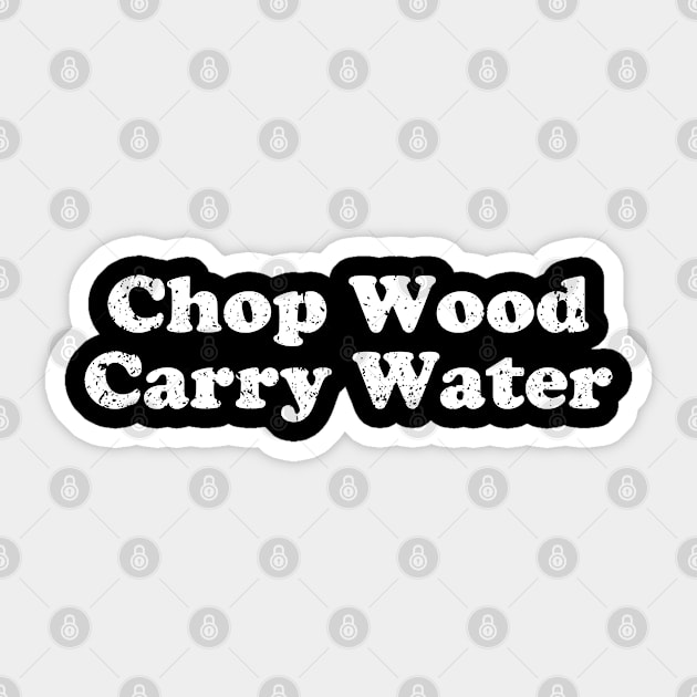Chop Wood Carry Water - Chop Wood Carry Water - Sticker | TeePublic