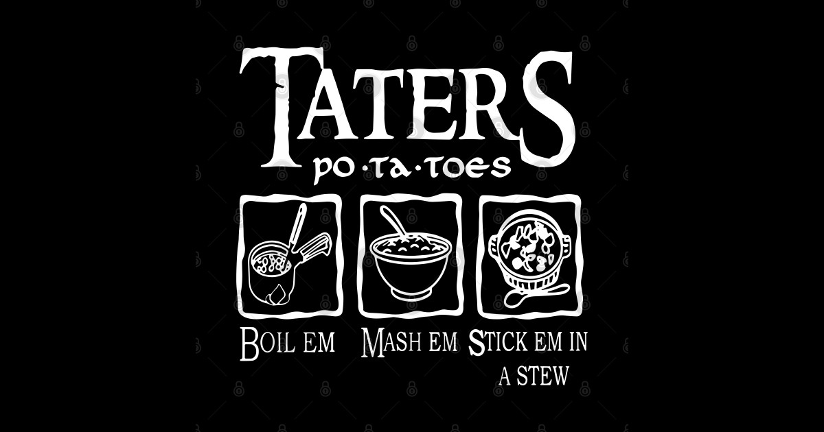 Potatoes - Po-ta-toes - Boil 'em, Mash 'em, Stick 'em in a Stew - Lord ...