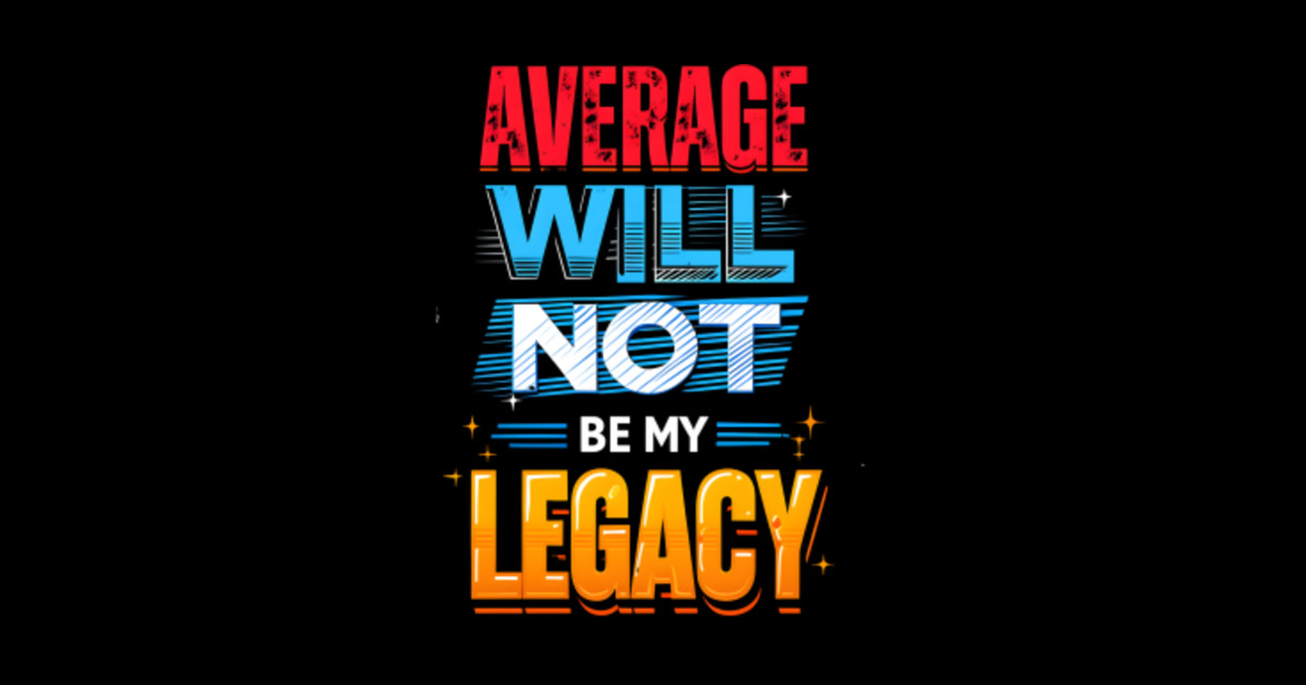 Legacy Motivation Motivational - Legacy - Sticker | TeePublic