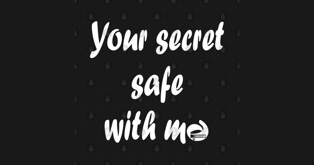 your secret safe with me - Your Secret Safe With Me - T-Shirt | TeePublic