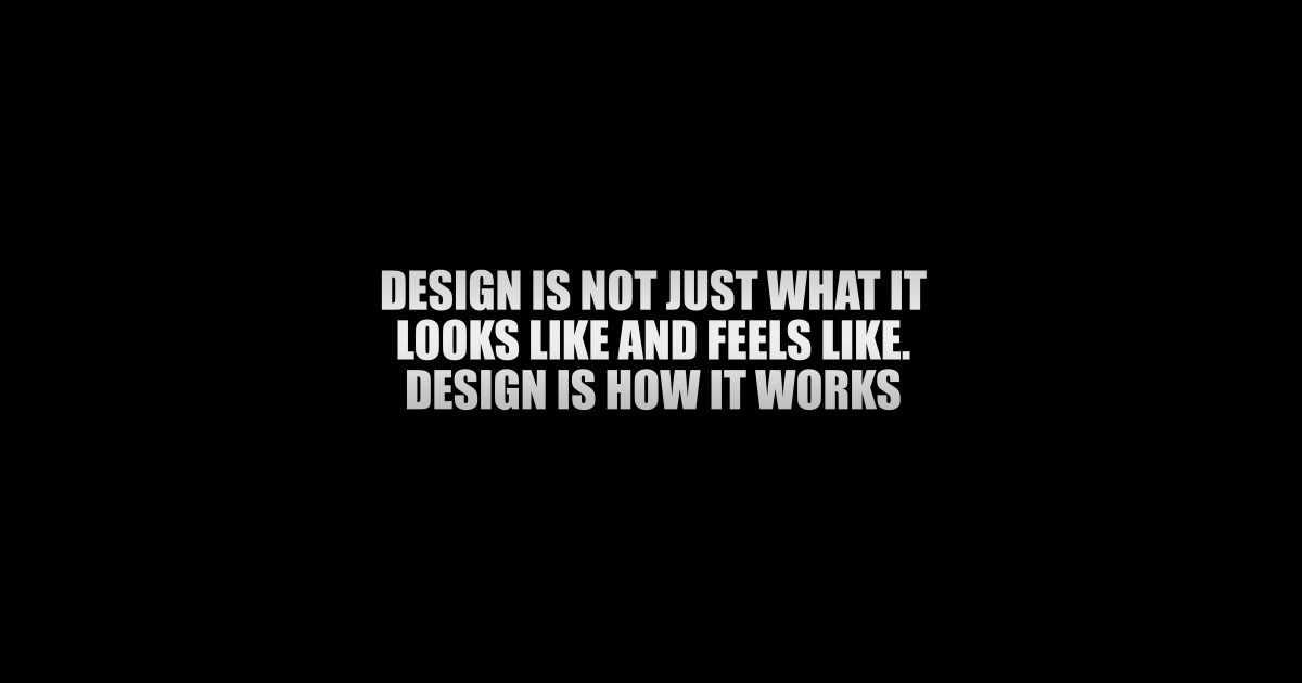 Design is not just what it looks like and feels like. Design is how it ...