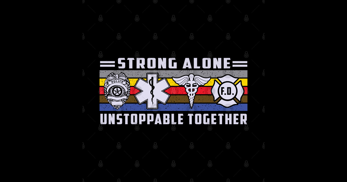 Strong Alone Unstoppable Together Police - EMT - Nurse - Firefighter ...