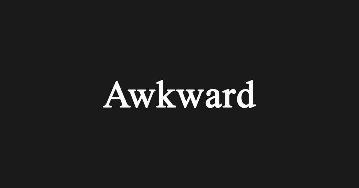 Awkward - Awkward - T-Shirt | TeePublic