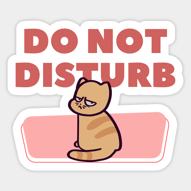 Do Not Disturb Cat - Do Not Disturb - Sticker | TeePublic