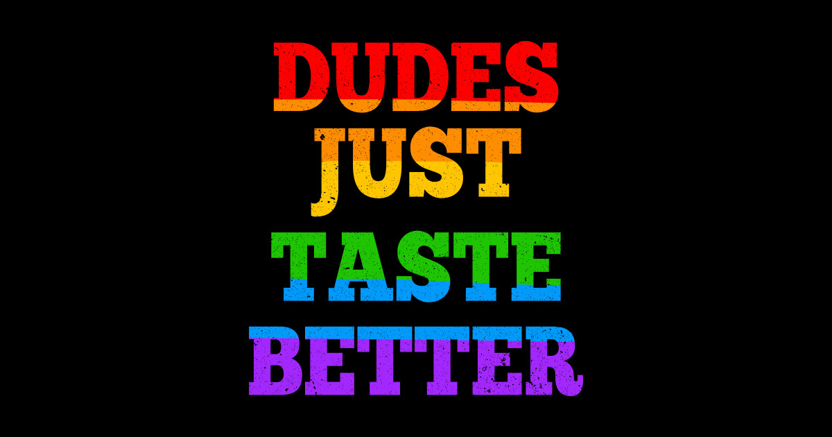 Dudes Just Taste Better Rainbow 3rd Gender LGBT Lesbian Pride Funny ...