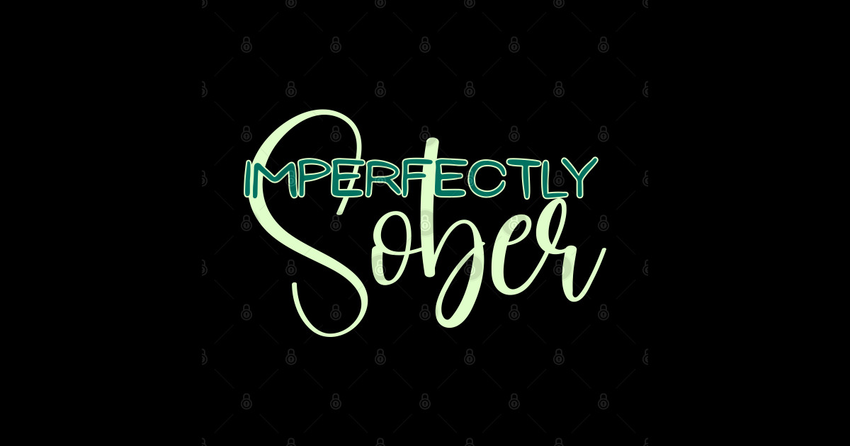 Imperfectly Sober - Sober - Sticker | TeePublic