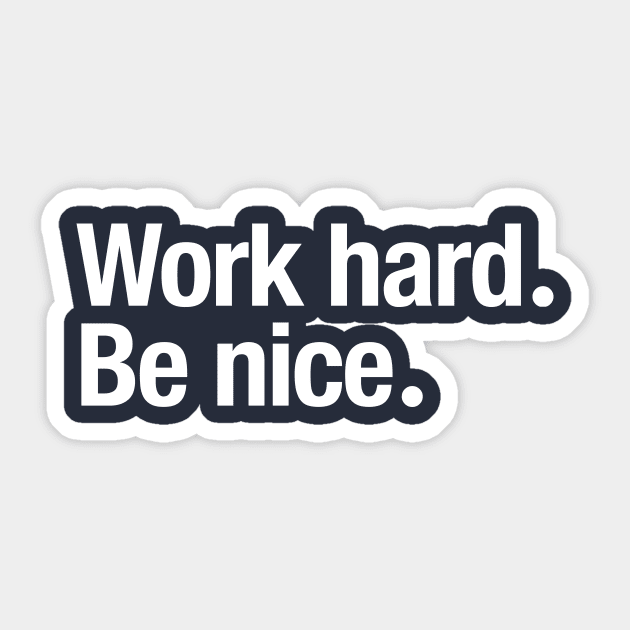 Work Hard. Be Nice. - Work Hard Be Nice - Sticker | TeePublic