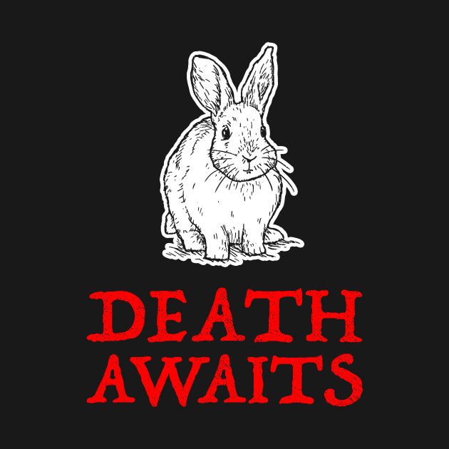 Killer Rabbit Death Awaits - Wrong - T-Shirt | TeePublic