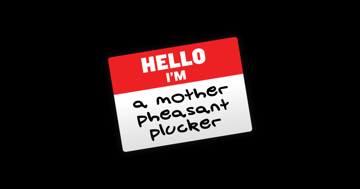 I'm a Mother Pheasant Plucker - Tongue Twister - Sticker | TeePublic