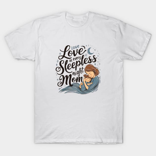 Love in Every Sleepless night Mom | Mother's day | Mom lover gifts ...