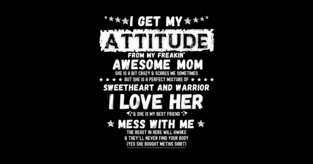 I Get My Attitude From My Freaking Awesome Mom Funny T I Get My