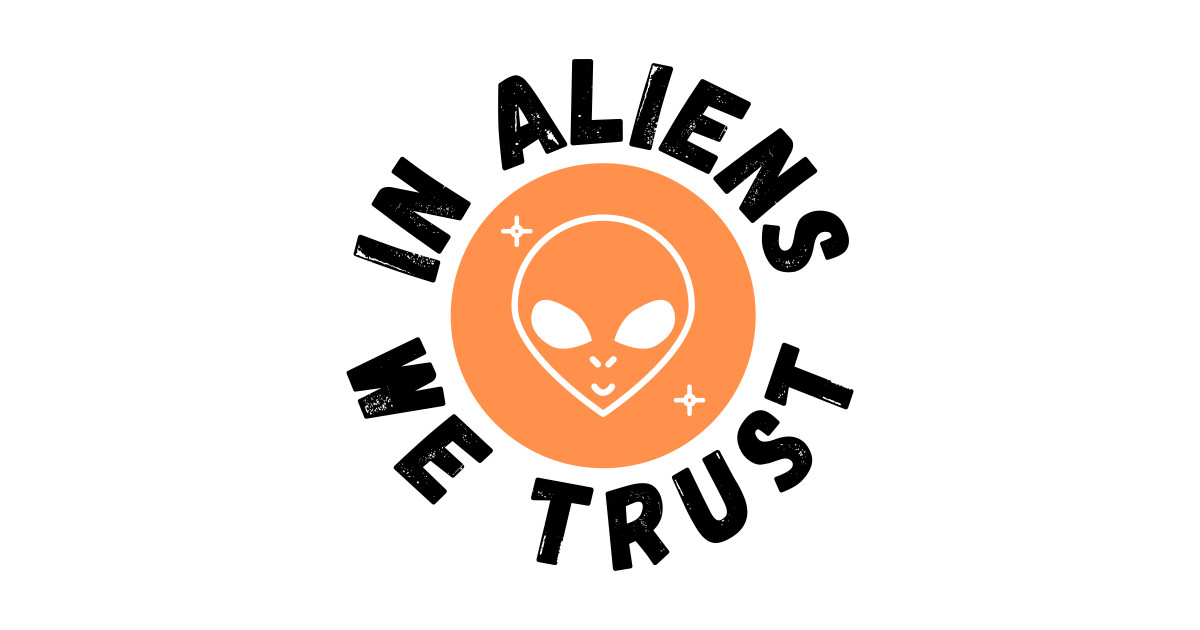 In Aliens We Trust Funny Alien Gift - Aliens - T-Shirt | TeePublic