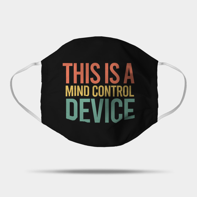 This is a mind control device - Funny Masks - Mask | TeePublic