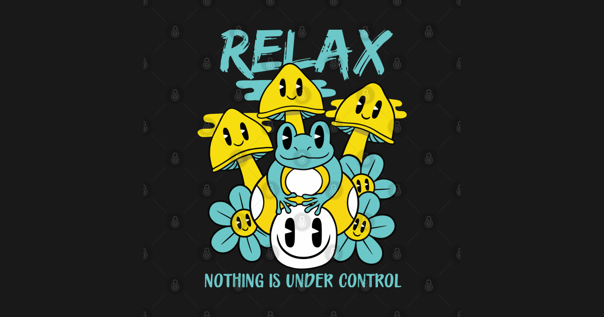 Relax Nothing Is Under Control - Frog - T-Shirt | TeePublic