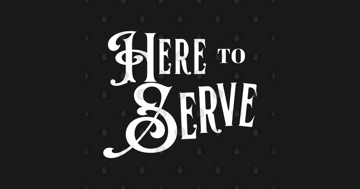 Here to Serve White - Heretoserve - T-Shirt | TeePublic