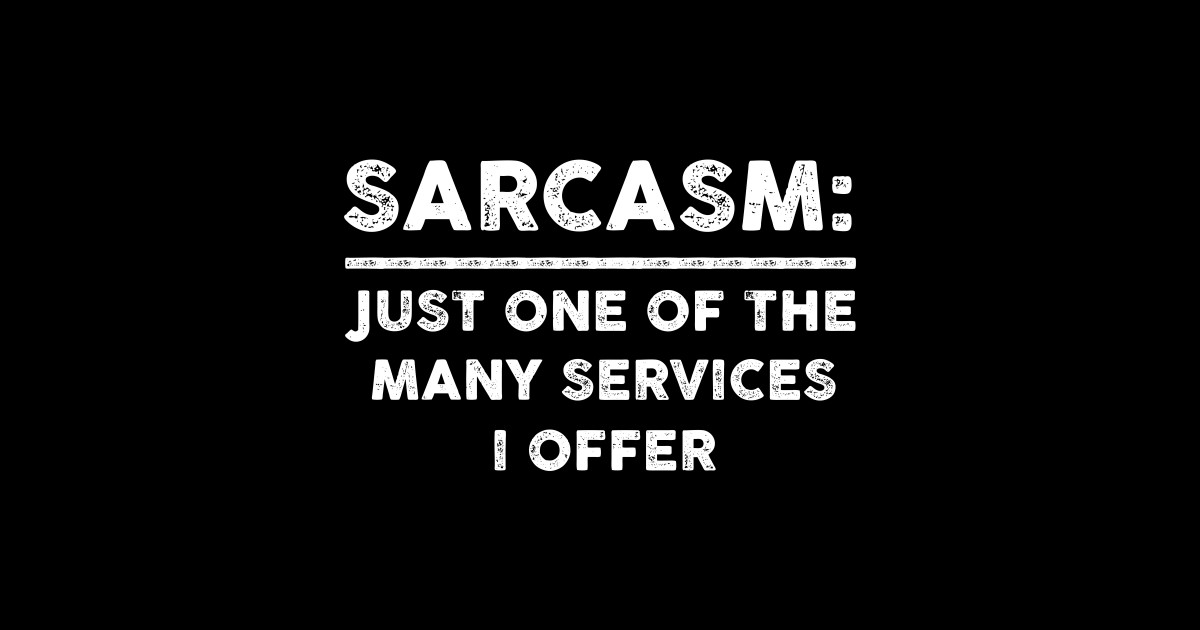 Sarcasm Just One Of The Many Services I Offer Sarcastic Shirt , Womens ...