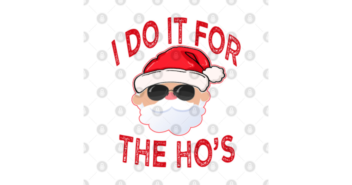 I do it for the hos - Ho Ho Ho - Long Sleeve T-Shirt | TeePublic I do it for the hos - Ho Ho Ho - Long Sleeve T-Shirt | TeePublic