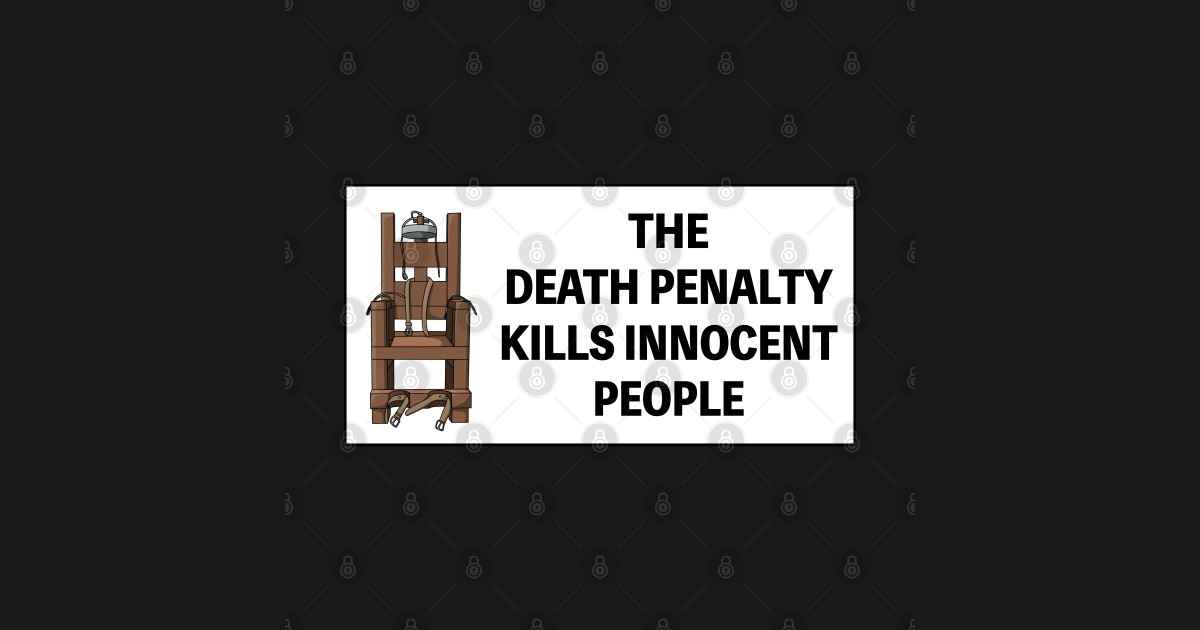 The Death Penalty Kills Innocent People - Death Penalty - T-Shirt ...