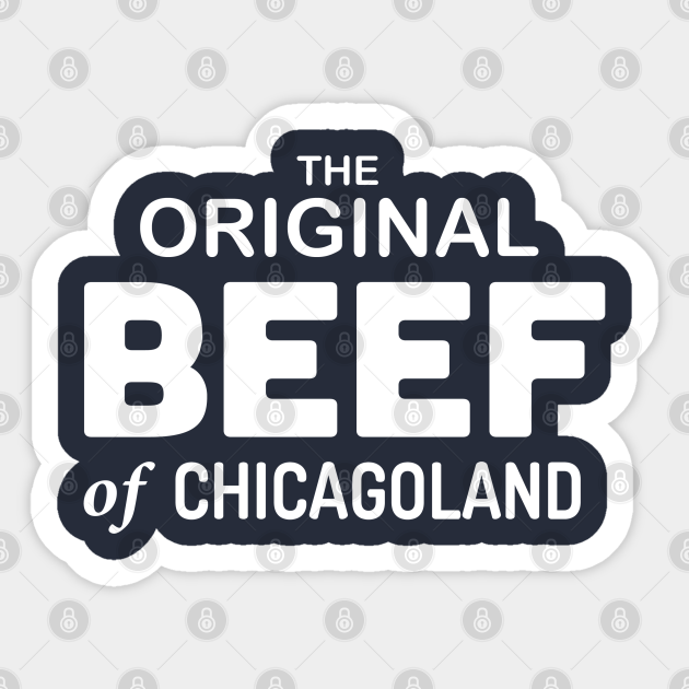 The Original Beef of Chicagoland - Beef - Sticker | TeePublic