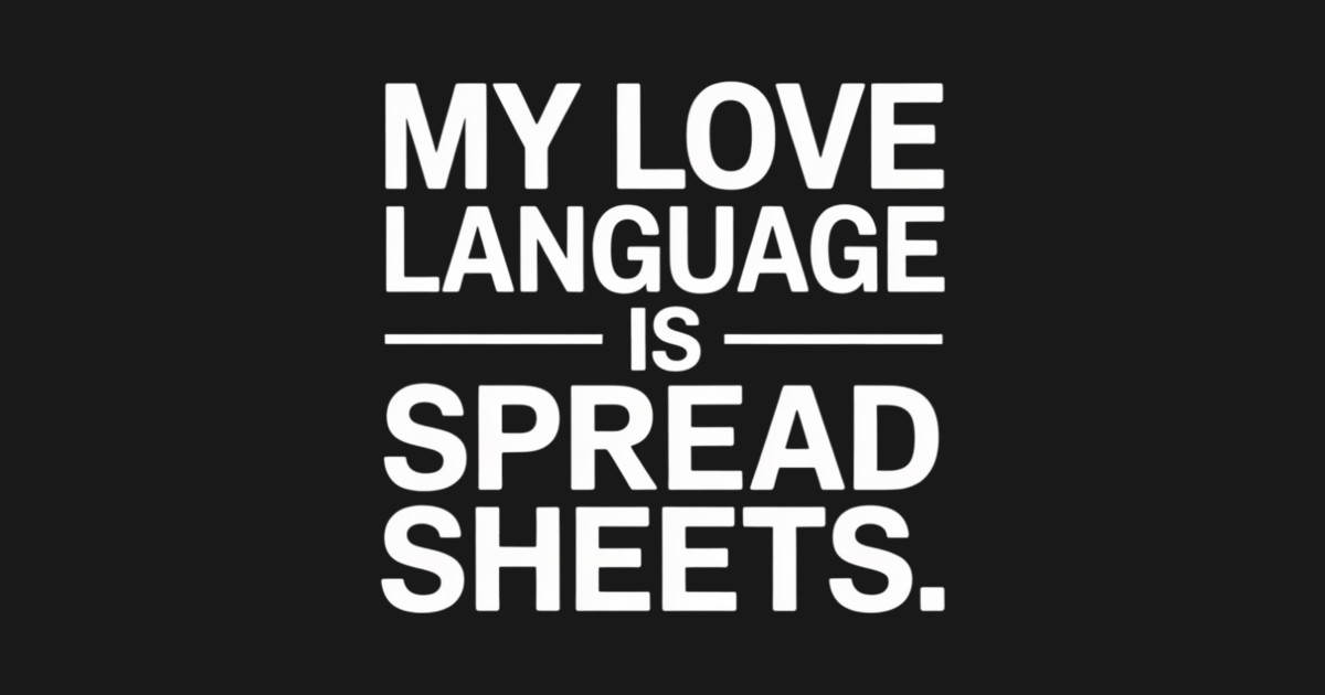 My Love Language is Spreadsheets - My Love Language Is Spreadsheets - T ...