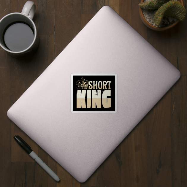 Short King // Funny Short Guy Crown - Short King - Sticker | TeePublic