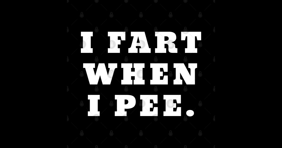 I Fart When I Pee Funny Farting - I Fart When I Pee - Posters and Art ...