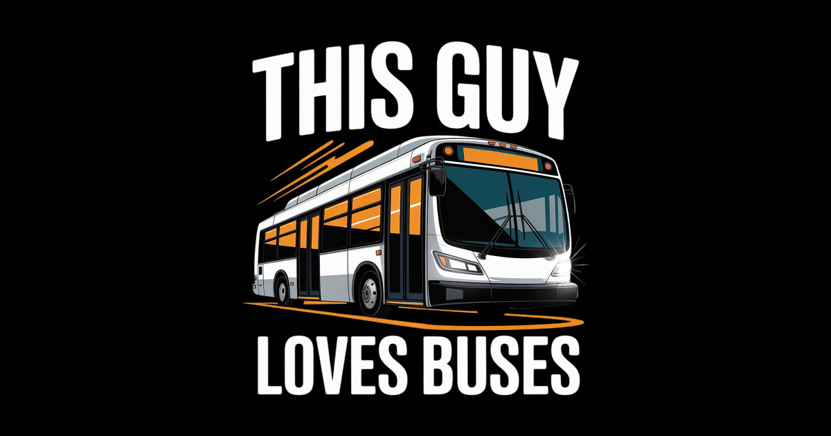 This Guy Loves Buses Funny Bus Spotter Transit Fan - This Guy Loves ...