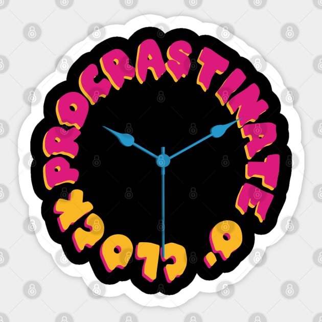 Procrastinate O' Clock - Procrastination - Sticker | TeePublic