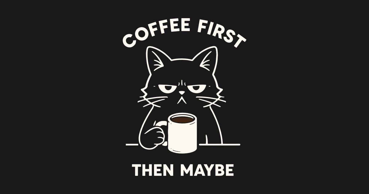 coffee first grumpy cat - Coffee Cat - T-Shirt | TeePublic