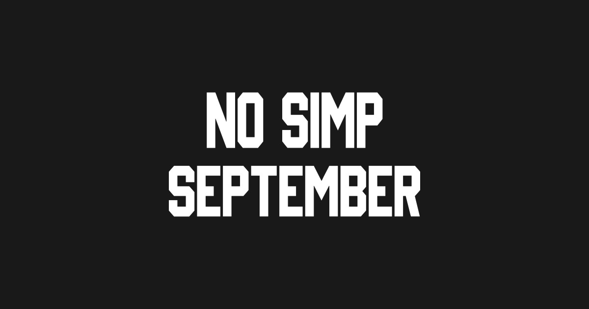 NO SIMP SEPTEMBER - No Simp September - T-Shirt | TeePublic