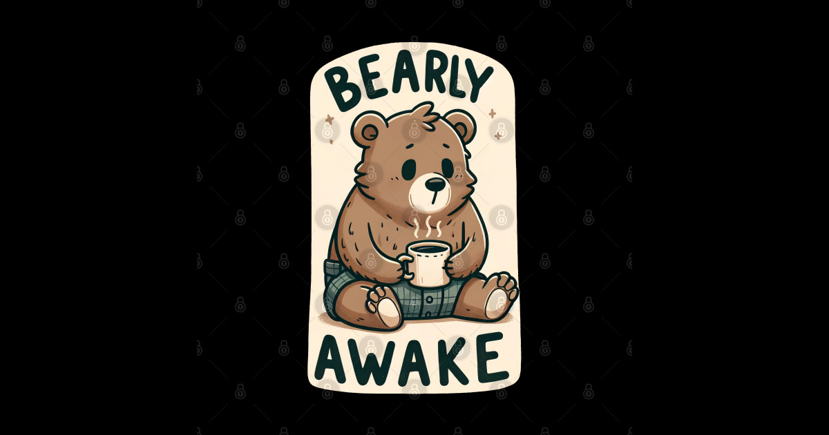 Bearly Awake Art - Bear - Sticker | TeePublic