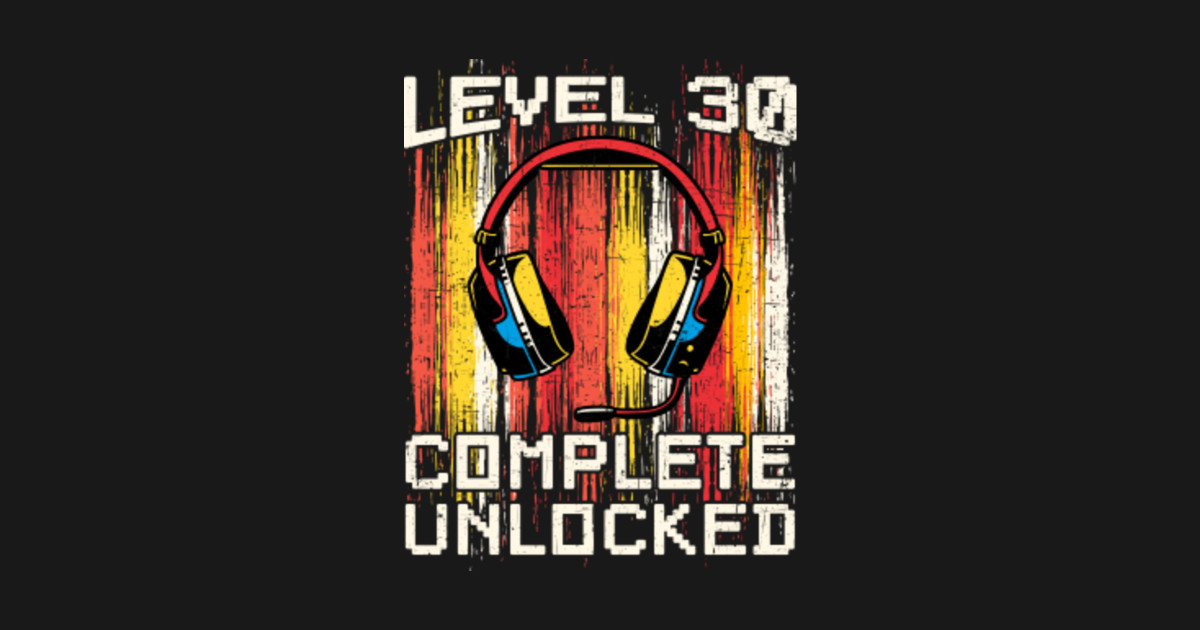 Level 30 complete unlocked - Birthday - T-Shirt | TeePublic