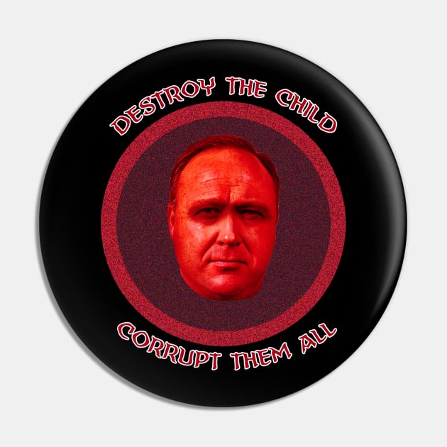 Alex Jones - Destroy the Child - Alex Jones - Pin | TeePublic